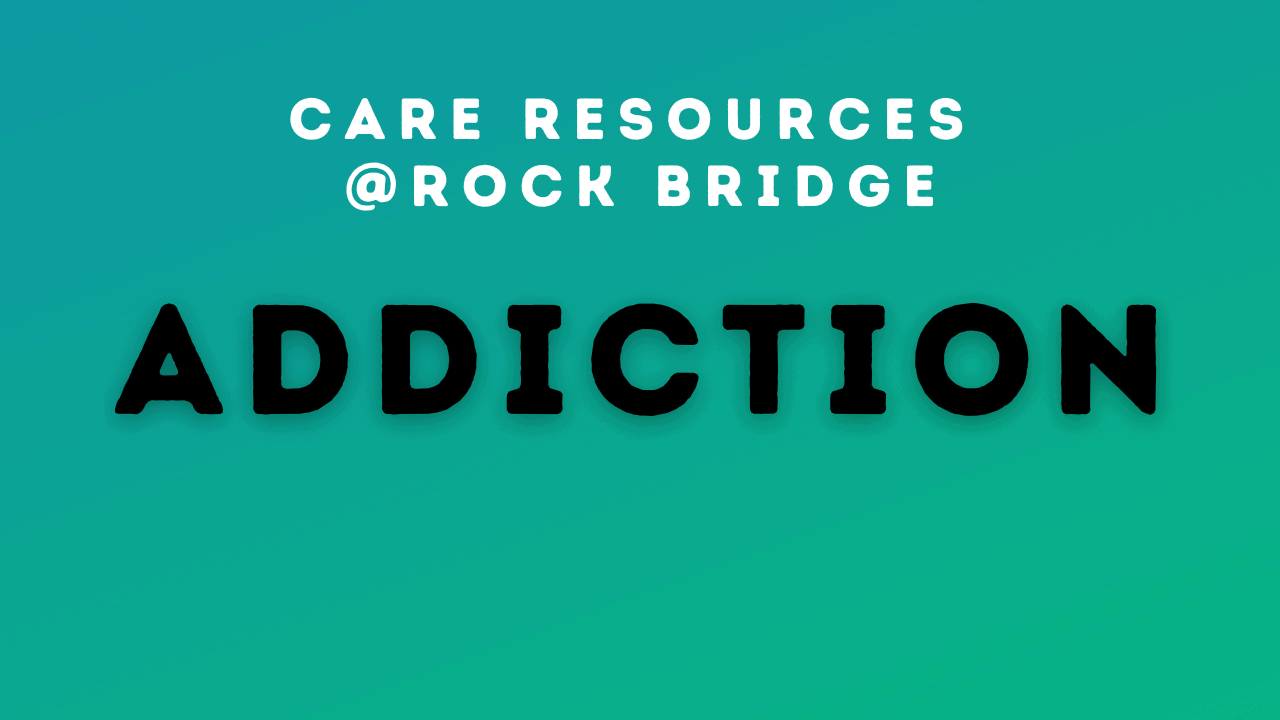 Addiction Resources - Rock Bridge Community Church